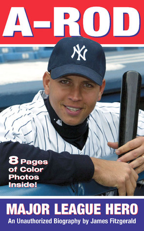 A-Rod: American Hero: An Unauthorized Biography by James Fitzgerald ...
