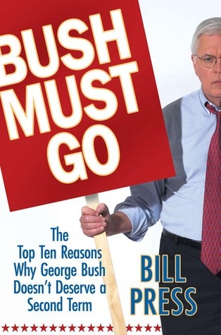Bush Must Go by Bill Press | Goodreads