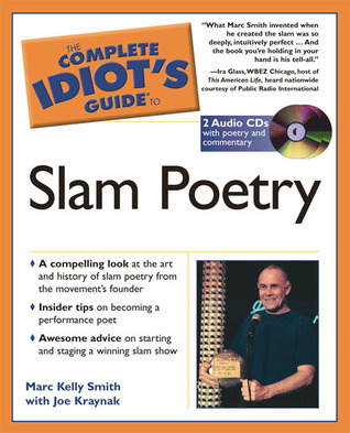The Complete Idiot's Guide to Slam Poetry by Marc Kelly Smith | Goodreads