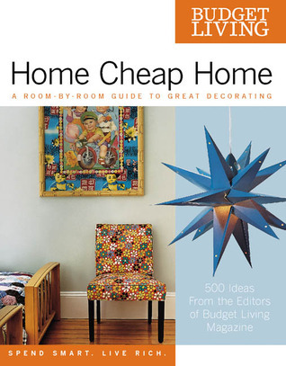 Home Cheap Home: A Room-by-Room Guide to Great Decorating by Budget ...