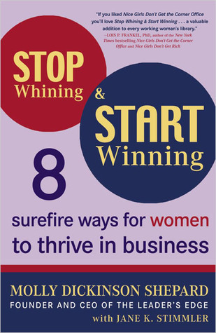 Stop Whining and Start Winning: Eight Surefire Ways for Women to Thrive ...