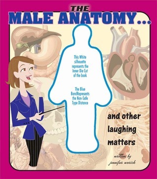 The Male Anatomy: And Other Laughing Matters by Jennifer Worick | Goodreads