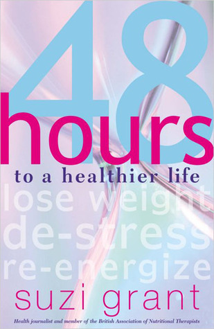 48 Hours to a Healthier Life by Suzi Grant | Goodreads