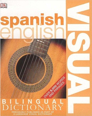 Spanish-English Bilingual Visual Dictionary by D.K. Publishing | Goodreads
