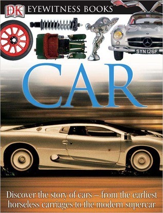 DK Eyewitness Books: Car: Discover the Story of Cars―from the Earliest ...