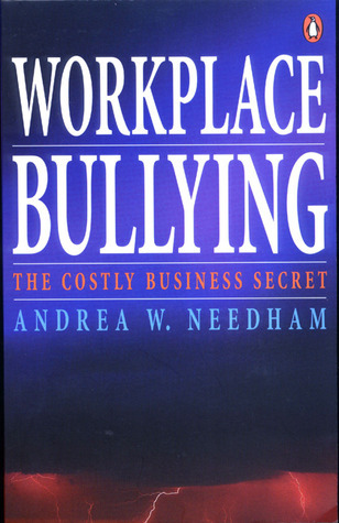 Workplace Bullying: A Costly Business Secret by Andrea Needham | Goodreads