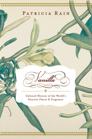 Vanilla: The Cultural History of the World's Favorite Flavor and ...