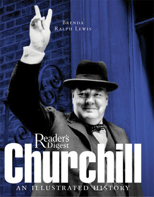 Churchill: An Illustrated History by Brenda Ralph-Lewis | Goodreads