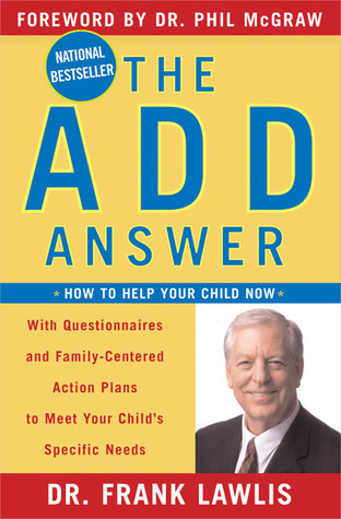 The ADD Answer: How to Help Your Child Now by Frank Lawlis | Goodreads