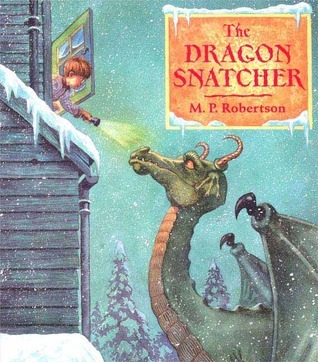 The Dragon Snatcher by M.P. Robertson | Goodreads