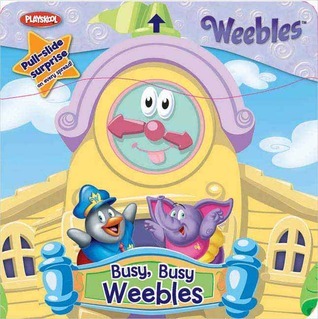 Busy, Busy Weebles by Grosset & Dunlap | Goodreads