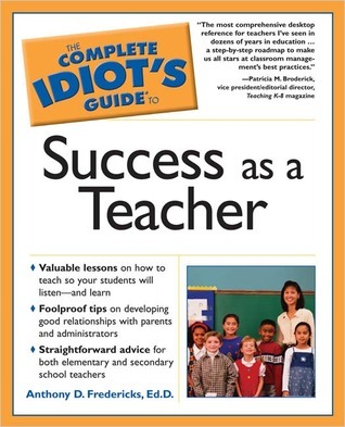 The Complete Idiot's Guide to Success as a Teacher by Anthony D ...
