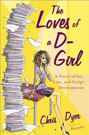 The Loves of a D-Girl: A Novel of Sex, Lies, and Script Development by ...