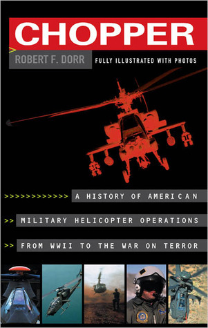 Chopper: A History of America Military Helicopter Operators from WWII ...