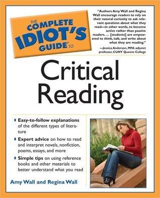 The Complete Idiot's Guide to Critical Reading by Amy Wall | Goodreads