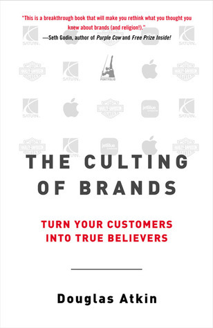 The Culting of Brands: Turn Your Customers into True Believers by ...