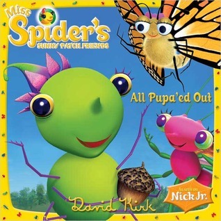 Miss Spider: All Pupa'ed Out by David Kirk | Goodreads