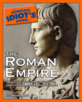 The Complete Idiot's Guide to the Roman Empire by Eric D. Nelson ...