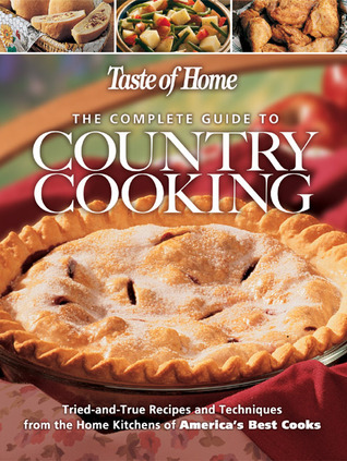 The Complete Guide to Country Cooking: A Year Full of Recipes for Every ...