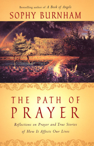 The Path of Prayer: Reflections on Prayer and True Stories of How It ...