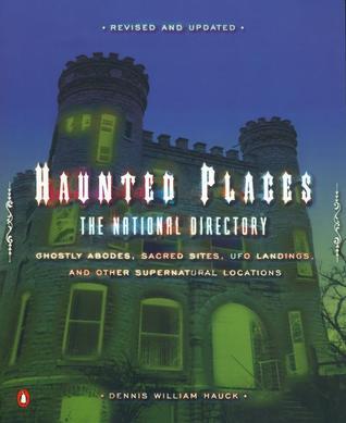 Haunted Places: The National Directory: Ghostly Abodes, Sacred Sites ...