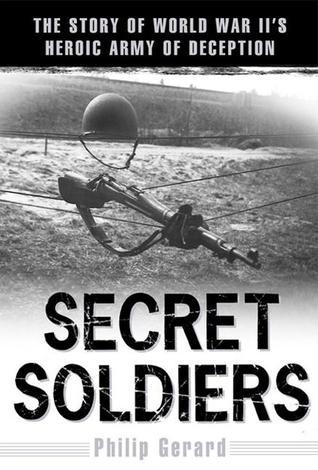 Secret Soldiers: The Story of World War II's Heroic Army of Deception ...