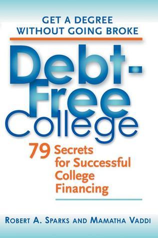 Debt-Free College by Robert A. Sparks | Goodreads