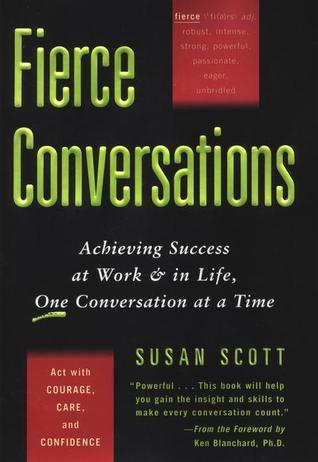 Fierce Conversations: Achieving Success at Work & in Life, One ...