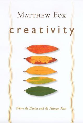 Creativity by Matthew Fox | Goodreads