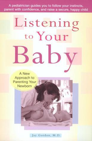 Listening to Your Baby: A New Approach to Parenting Your Newborn by Jay ...