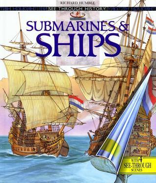 Submarines and Ships (See Through History) by Richard Humble | Goodreads