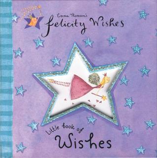 Little Book of Wishes (Felicity Wishes) by Emma Thomson | Goodreads