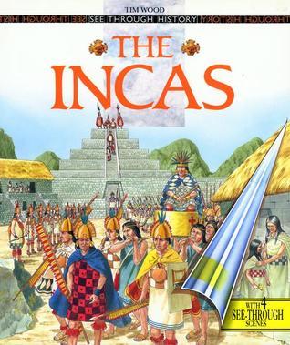 The Incas (See Through History) by Tim Wood | Goodreads