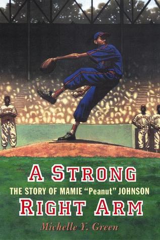 A Strong Right Arm: The Story of Mamie "Peanut" Johnson by Michelle Y ...