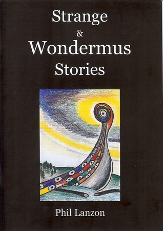 Strange & Wondermus Stories by Phil Lanzon | Goodreads