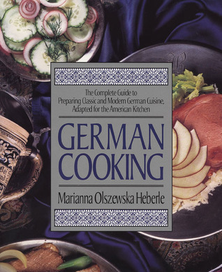 German Cooking: The Complete Guide to Preparing Classic and Modern ...