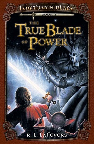 The True Blade of Power (Lowthar's Blade, #3) by R.L. LaFevers | Goodreads