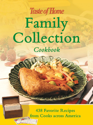 Taste of Home: Family Collection Cookbook: 438 Favorite Recipes from ...