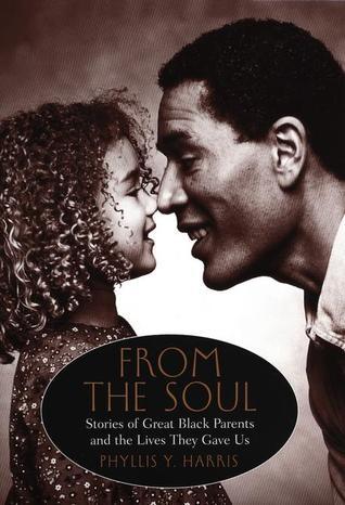 From the Soul: Stories of Great Black Parents and the Lives They Gave ...