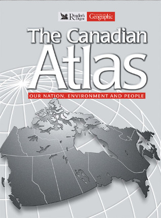 The Canadian Atlas: Our Nation, Environment, and People by Reader's ...