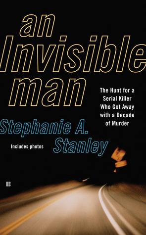 An Invisible Man: The Hunt for a Serial Killer Who Got Away With a ...