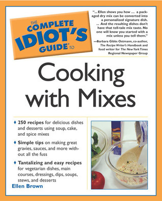Complete Idiot's Guide to Cooking with Mixes by Ellen Brown | Goodreads