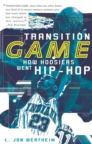 Transition Game: How Hoosiers Went Hip-Hoop by L. Jon Wertheim | Goodreads