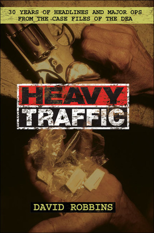 Heavy Traffic: 30 Years of Headlines and Major Ops From the Case Files ...