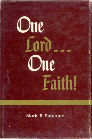 One Lord, One Faith! by Mark E. Peterson | Goodreads
