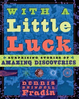 With a Little Luck: Surprising Stories of Amazing Discoveries by Dennis ...