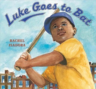 Luke Goes to Bat by Rachel Isadora | Goodreads