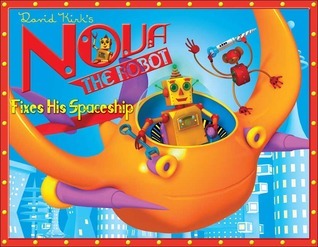 Nova the Robot Fixes His Spaceship by David Kirk | Goodreads