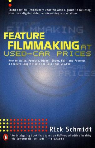 Feature Filmmaking at Used-Car Prices by Rick Schmidt | Goodreads
