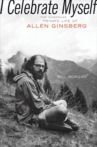 I Celebrate Myself: The Somewhat Private Life of Allen Ginsberg by Bill ...